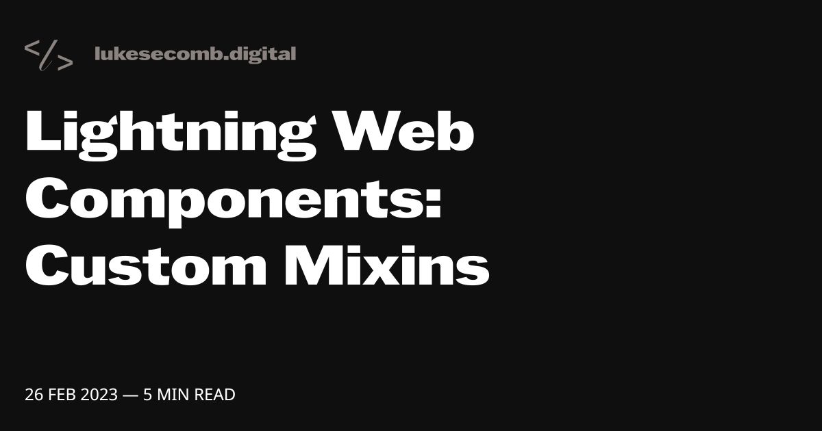 Lightning Web Components: Custom Mixins | Luke Secomb